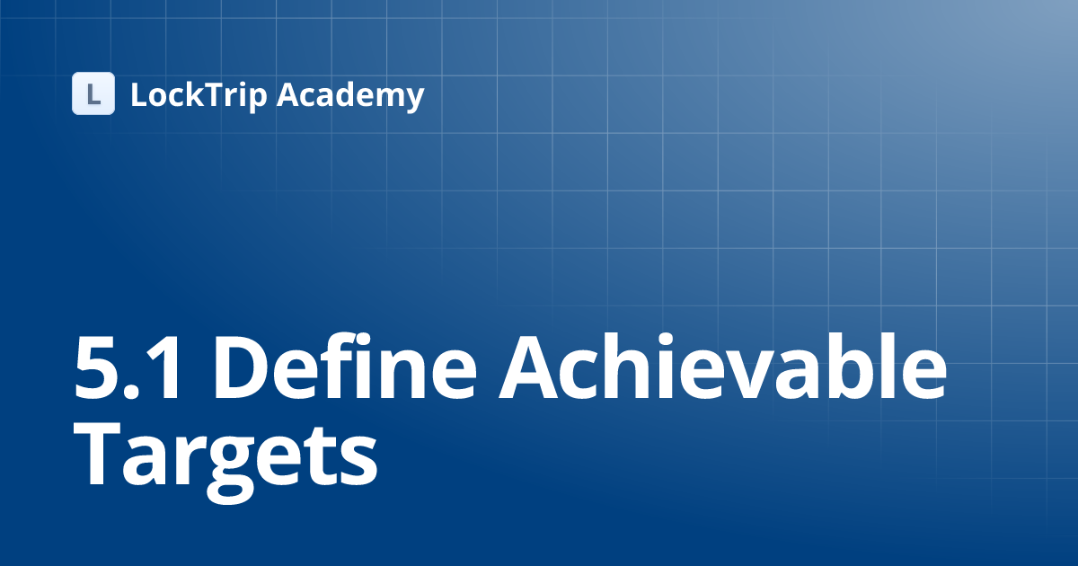 5.1 Define Achievable Targets | LockTrip Academy